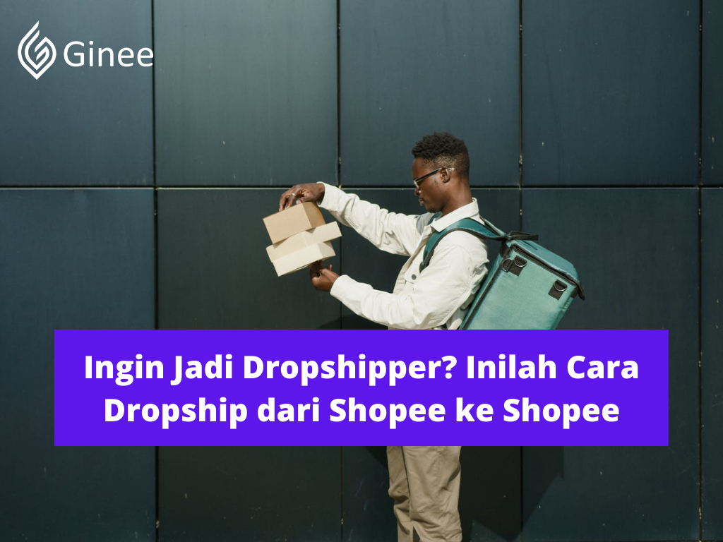 Ingin Jadi Dropshipper? Inilah Cara Dropship dari Shopee ke Shopee - Ginee