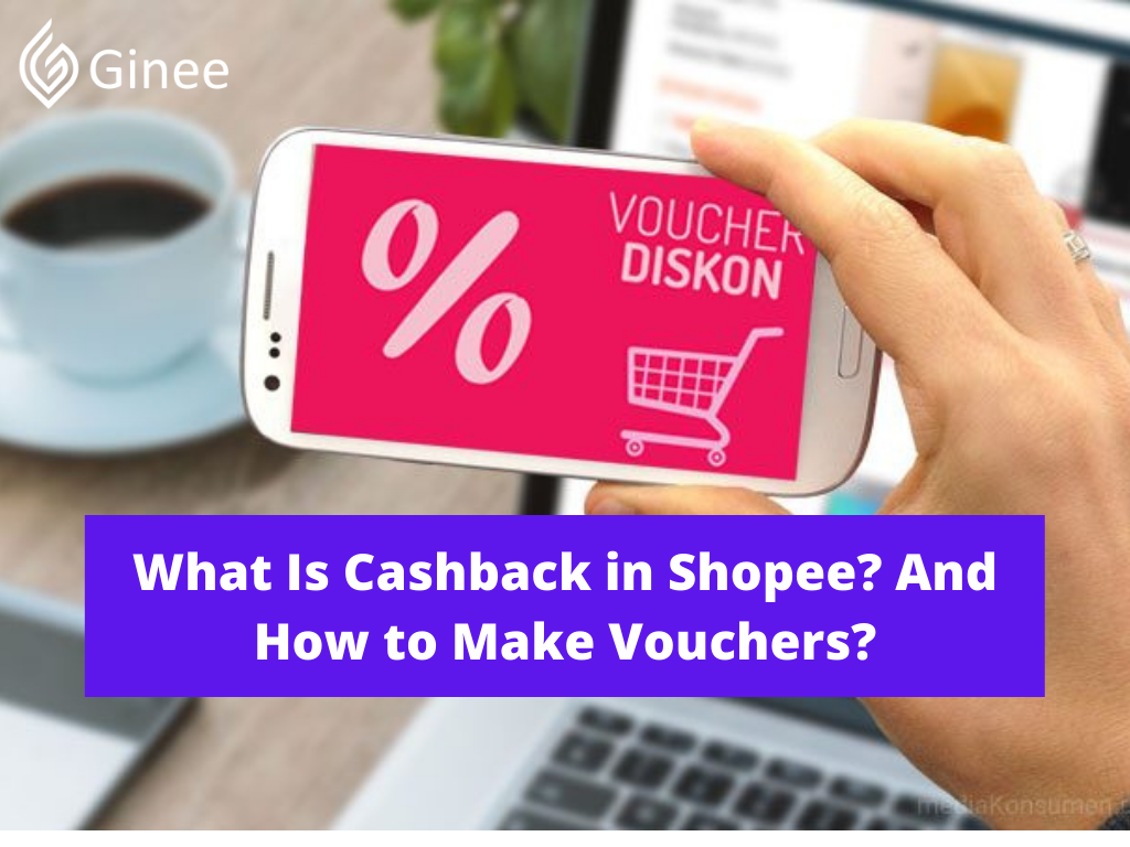What Is Cashback In Shopee And How To Make Vouchers Ginee