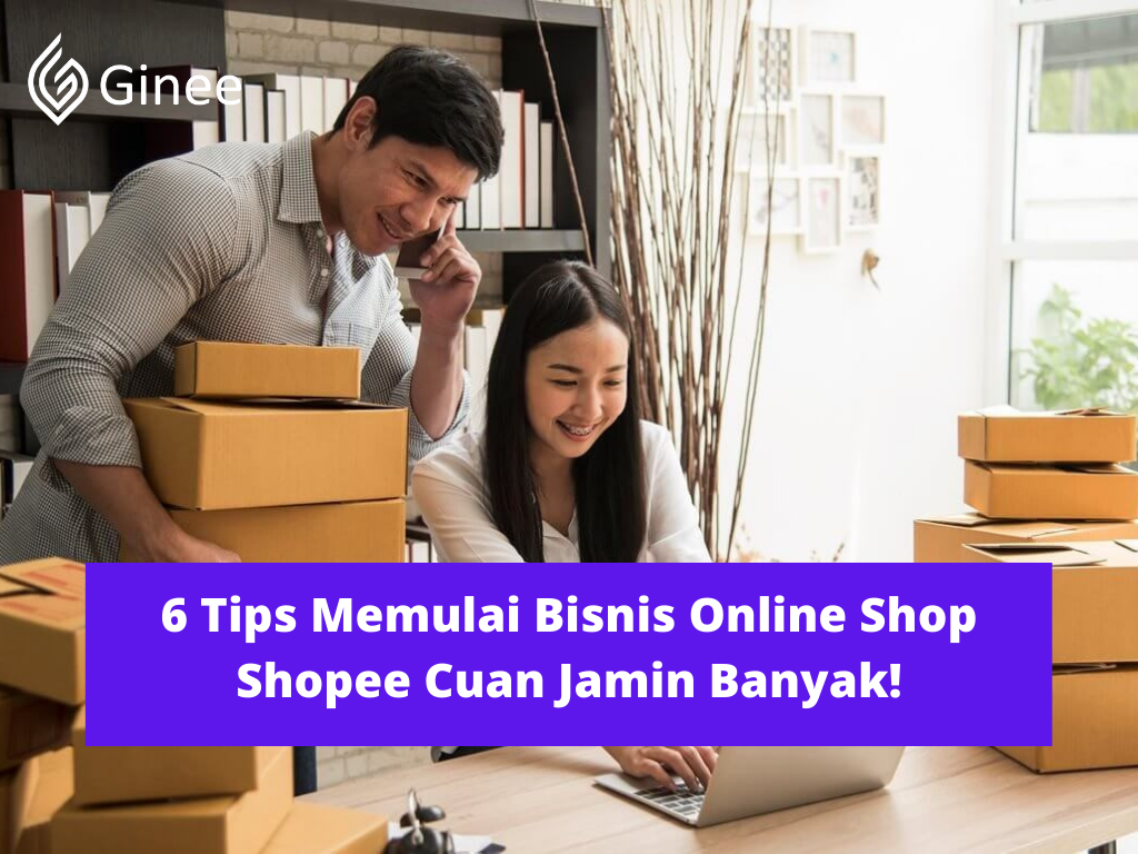 6 Tips Memulai Bisnis Online Shop Shopee Cuan Jamin Banyak! - Ginee