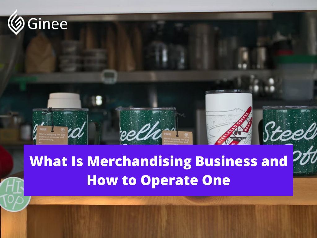 What Is Merchandising Business And How To Operate One Ginee