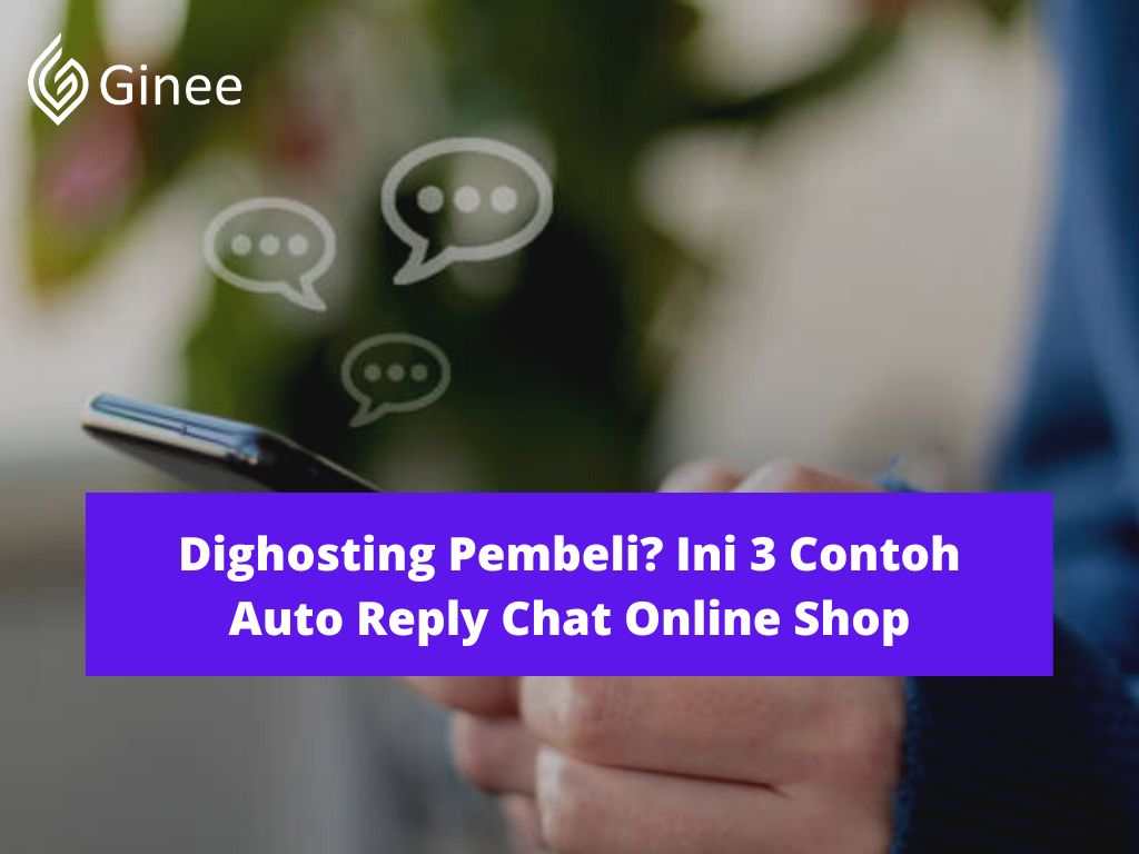 Dighosting Pembeli? Ini 3 Contoh Auto Reply Chat Online Shop - Ginee
