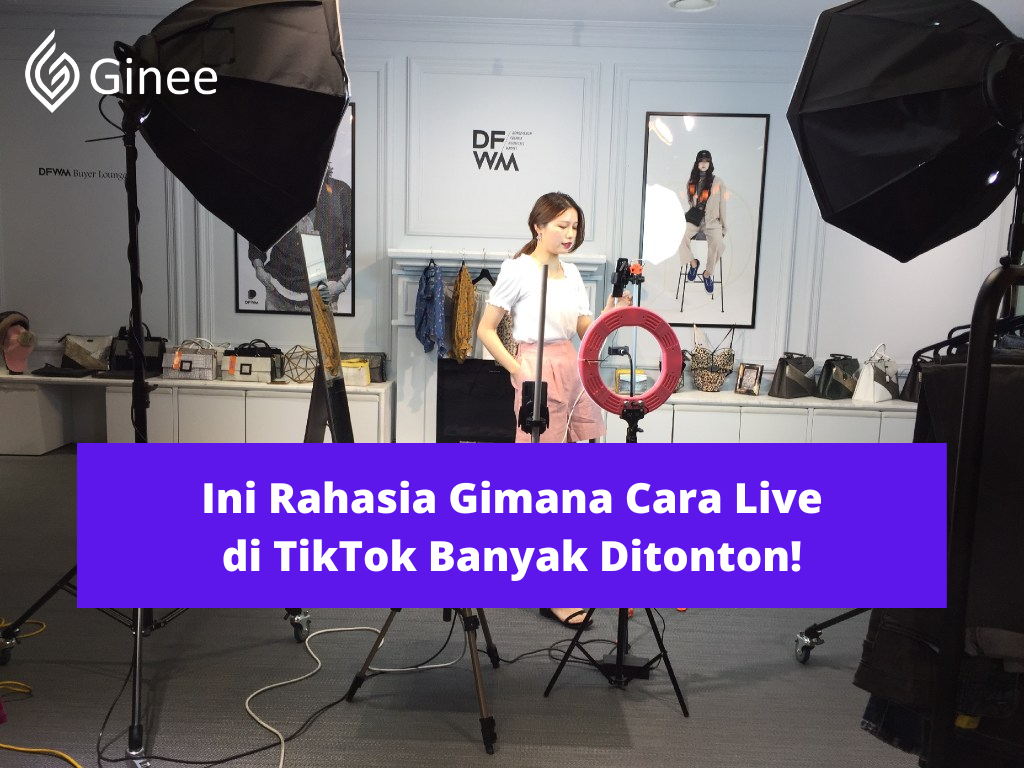 Ini Rahasia Gimana Cara Live Di Tiktok Banyak Ditonton Ginee