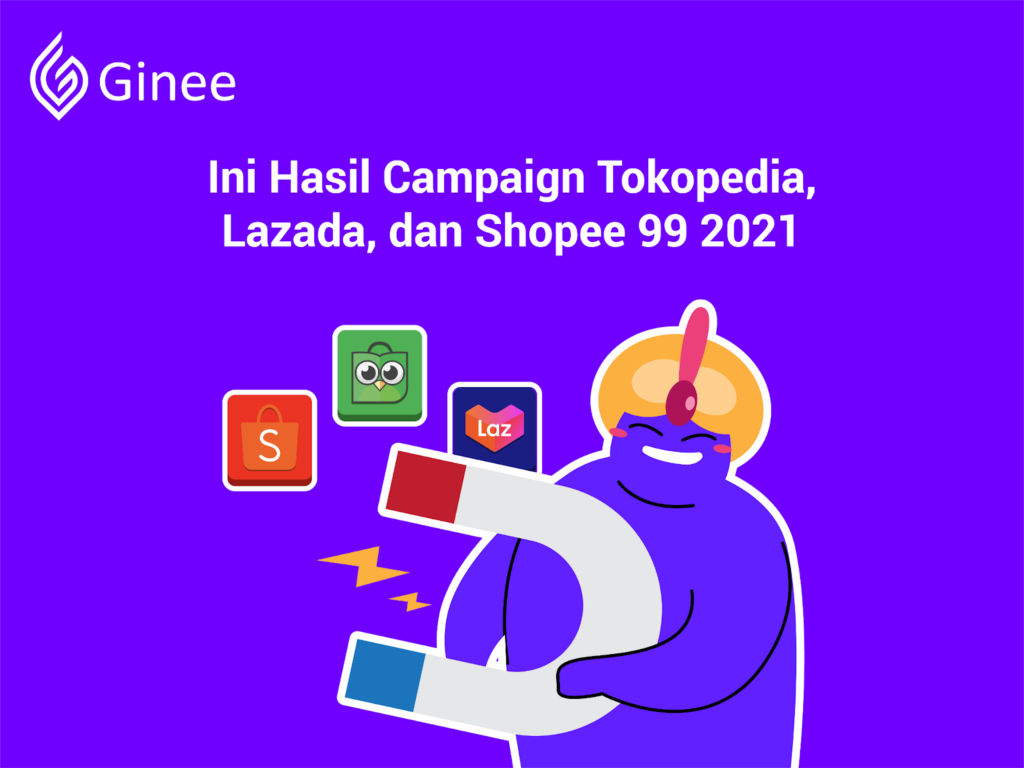 Ini Hasil Campaign Tokopedia, Lazada, dan Shopee 99 2021 - Ginee