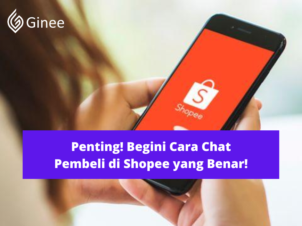 Penting! Begini Cara Chat Pembeli di Shopee yang Benar! - Ginee