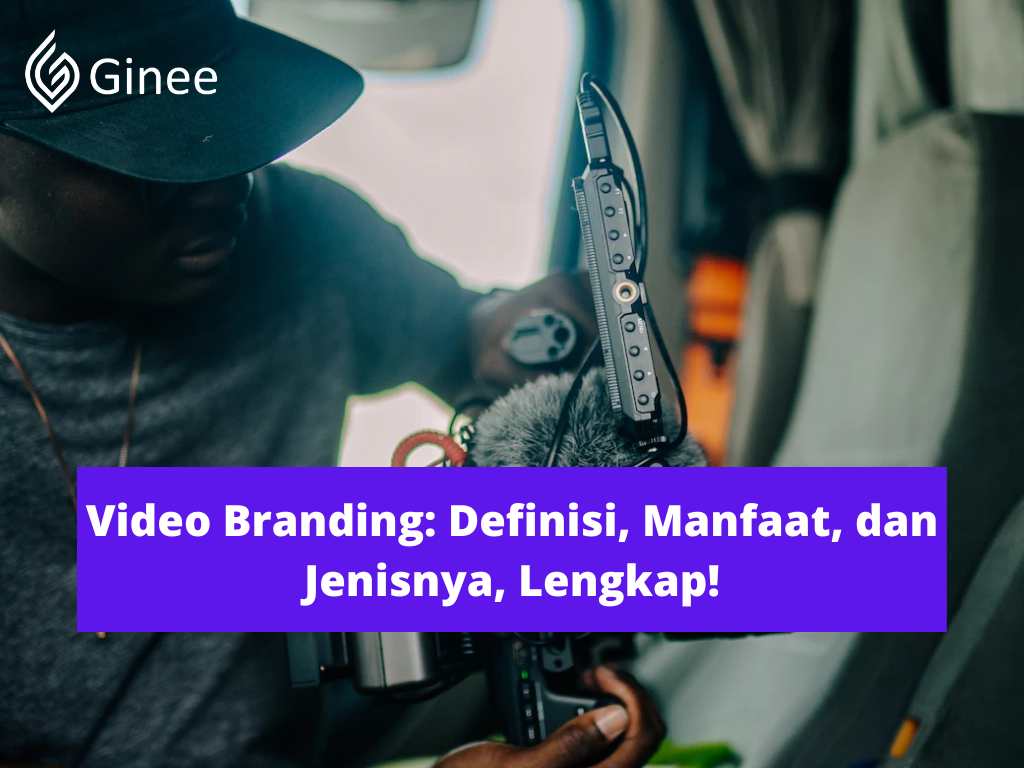 Video Branding: Definisi, Manfaat, dan Jenisnya, Lengkap! - Ginee
