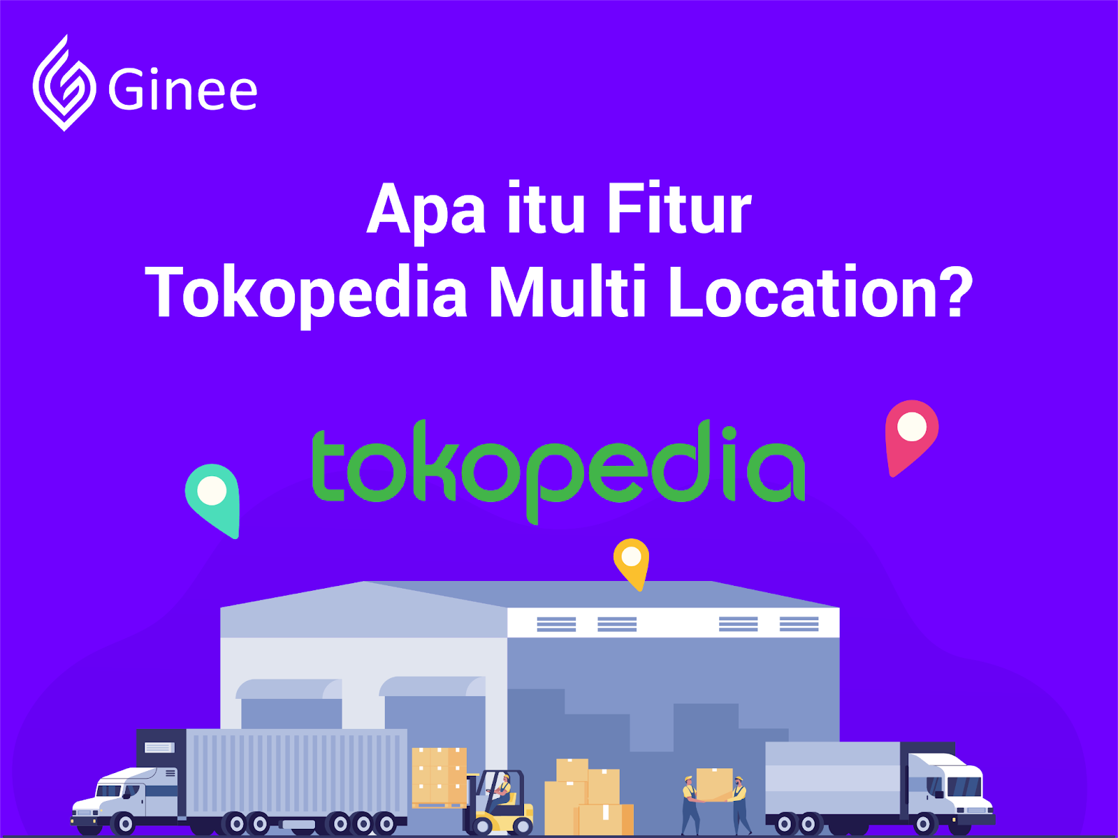 Fitur Tokopedia Multi Location: 1 Toko Bisa Banyak Gudang! - Ginee