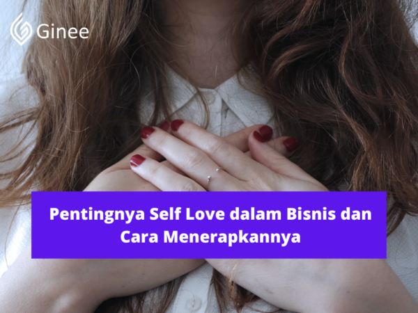 Pentingnya Self Love dalam Bisnis dan Cara Menerapkannya - Ginee