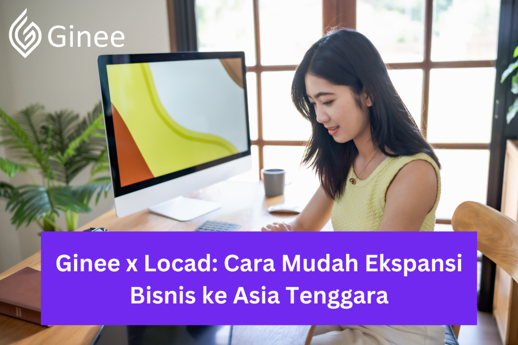 Ginee x Locad: Cara Mudah Ekspansi Bisnis ke Asia Tenggara - Ginee