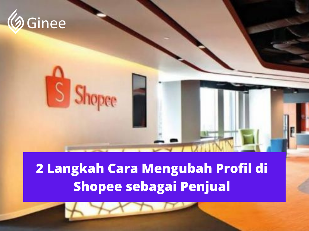 2 Langkah Cara Mengubah Profil di Shopee sebagai Penjual - Ginee